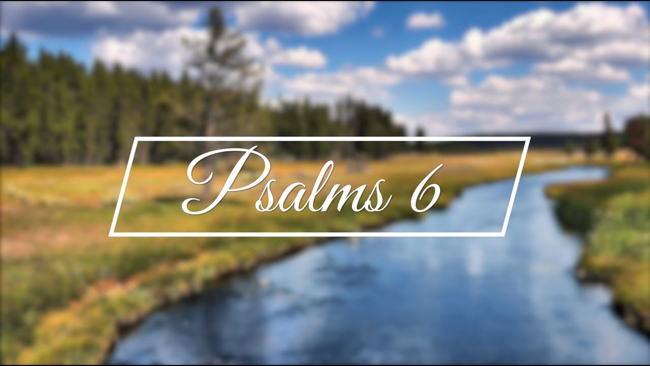 Psalm 6 - O Lord, Deliver My Life! - Strength In Scripture
